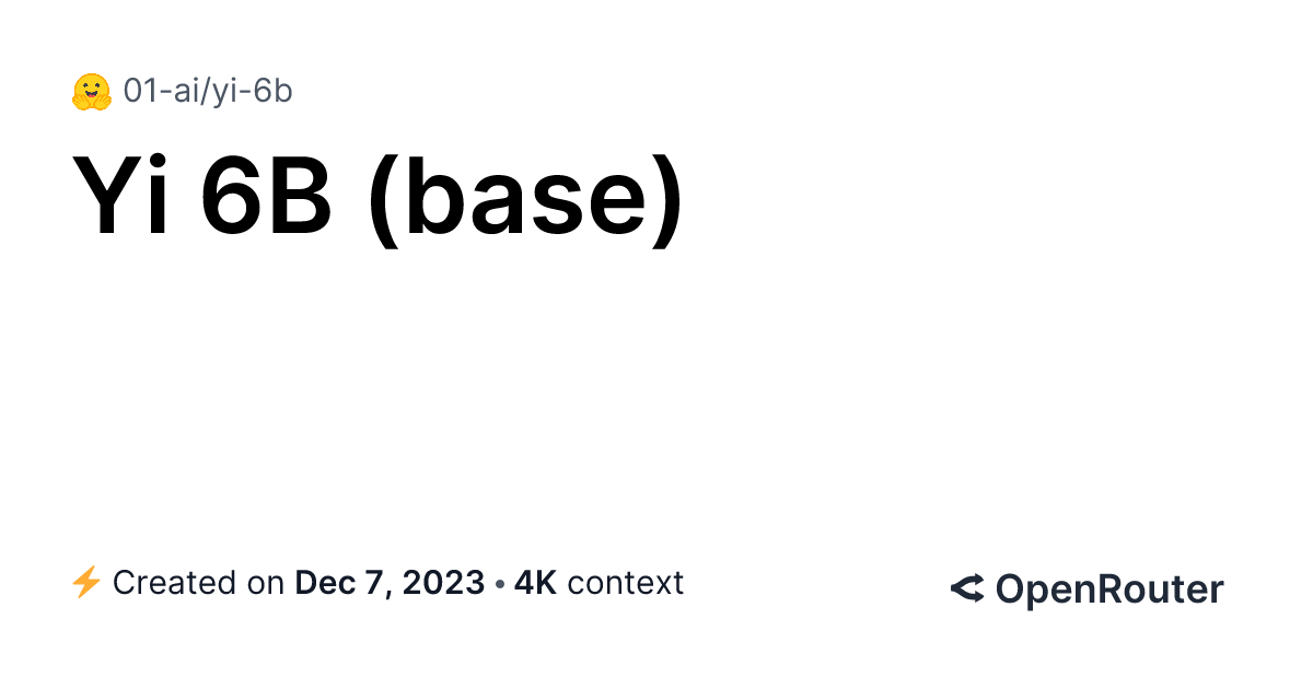 Yi 6B (base) – Overview | OpenRouter