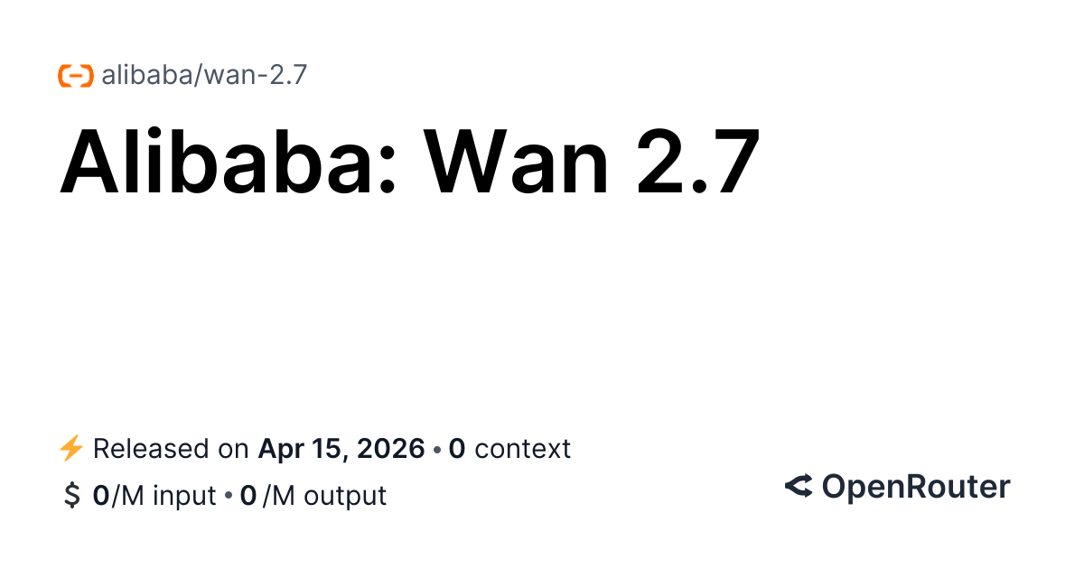 Wan 2.7 - API Pricing & Benchmarks | OpenRouter