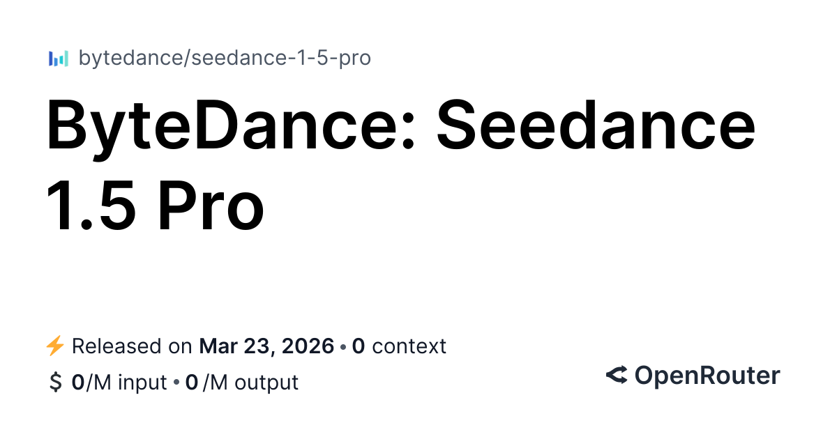 Seedance 1.5 Pro - API Pricing & Benchmarks | OpenRouter