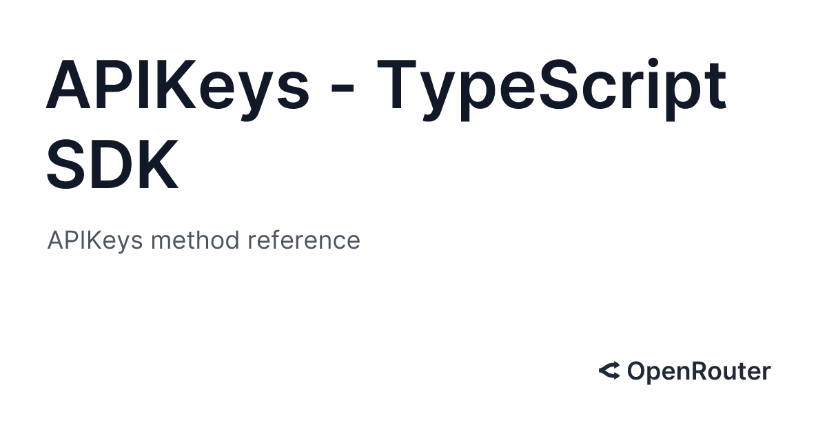 APIKeys | OpenRouter TypeScript SDK | OpenRouter | Documentation