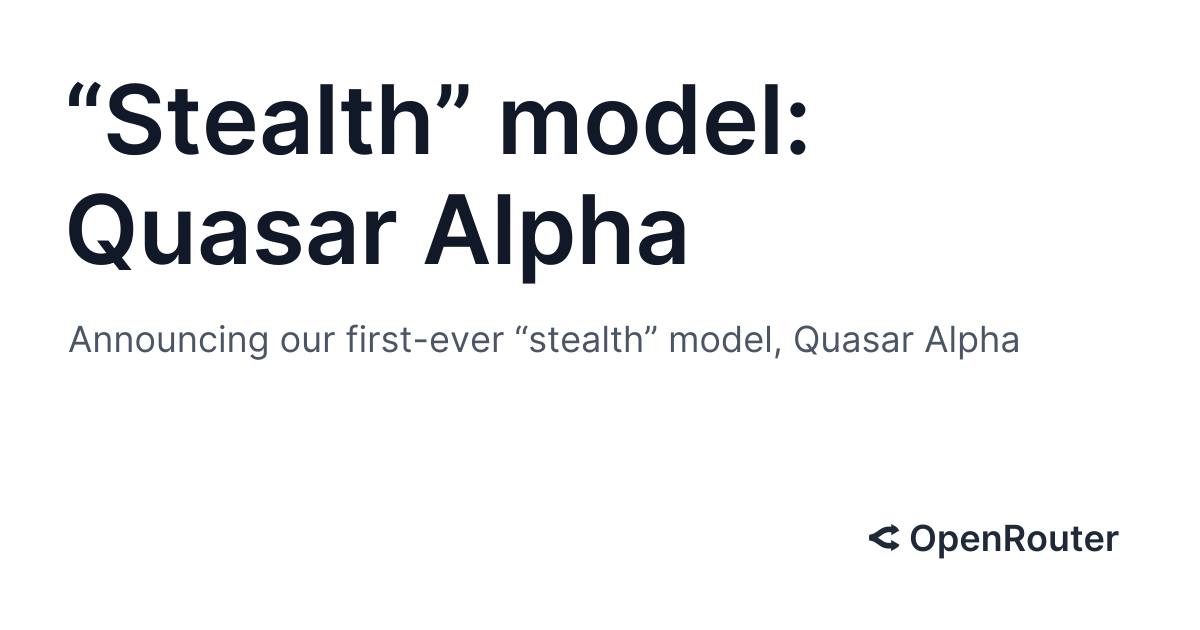 “Stealth” model: Quasar Alpha | OpenRouter