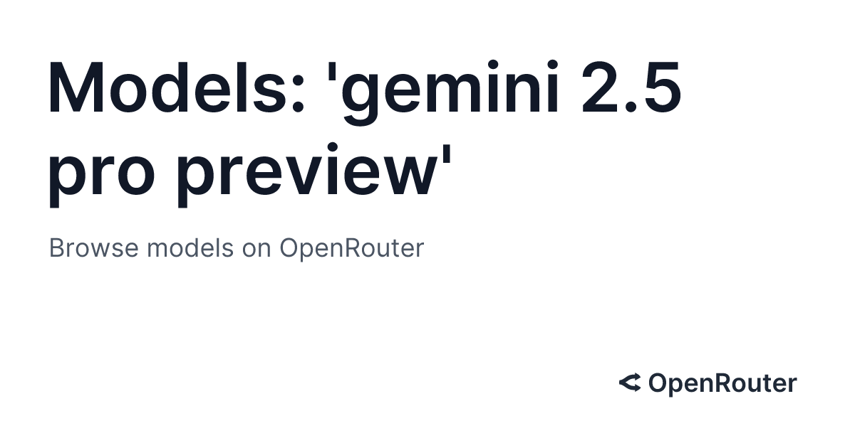 Models: 'gemini 2.5 pro preview' | OpenRouter