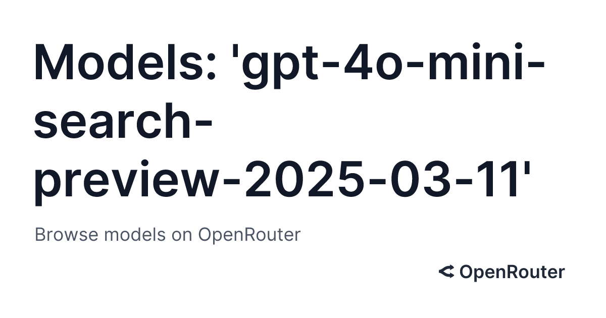 Models: 'gpt-4o-mini-search-preview-2025-03-11' | OpenRouter