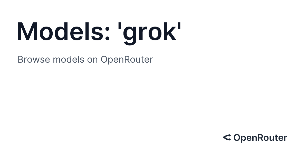 Models: 'grok' | OpenRouter