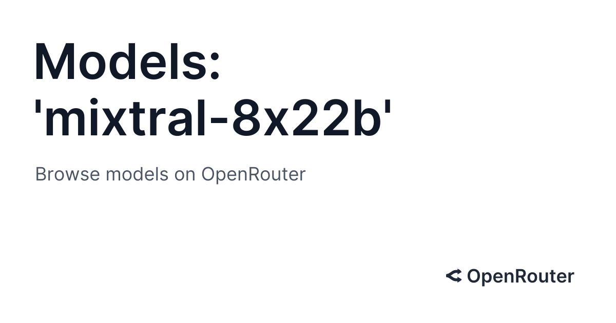 Models: 'mixtral-8x22b' | OpenRouter