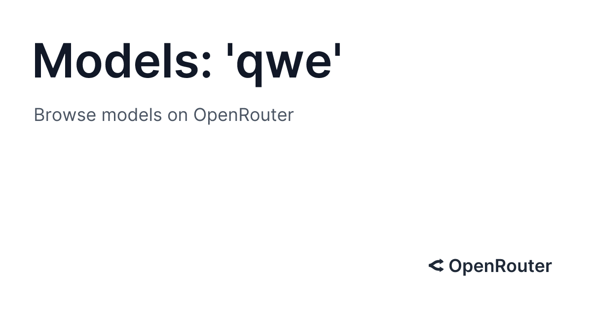 Models: 'qwe' | OpenRouter