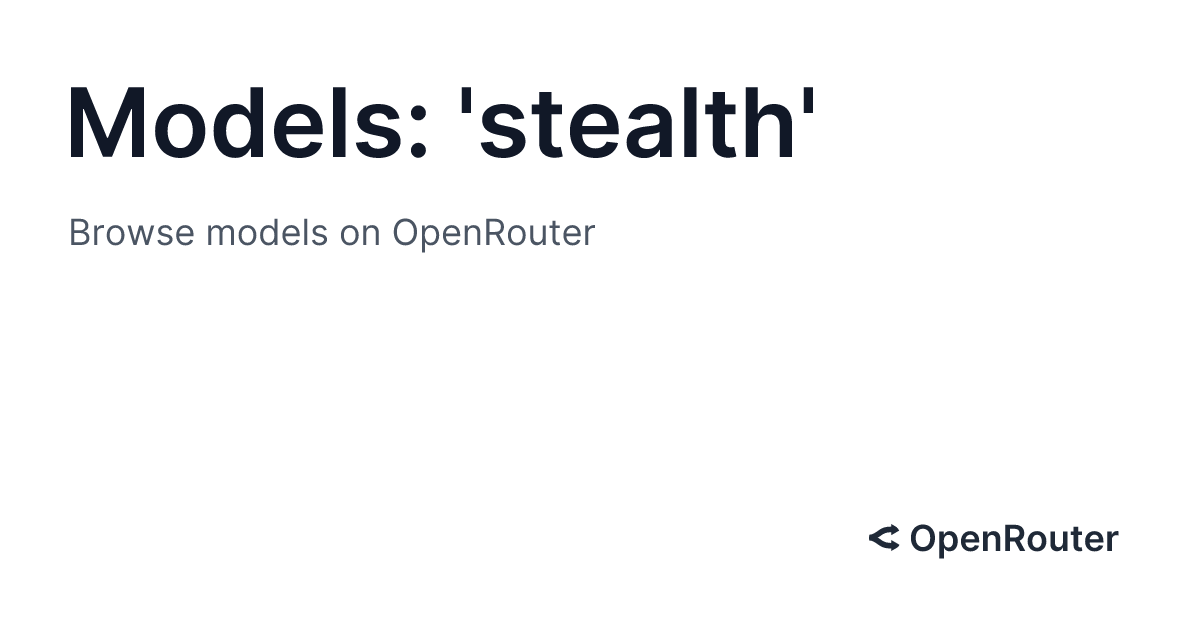 Models: 'stealth' | OpenRouter