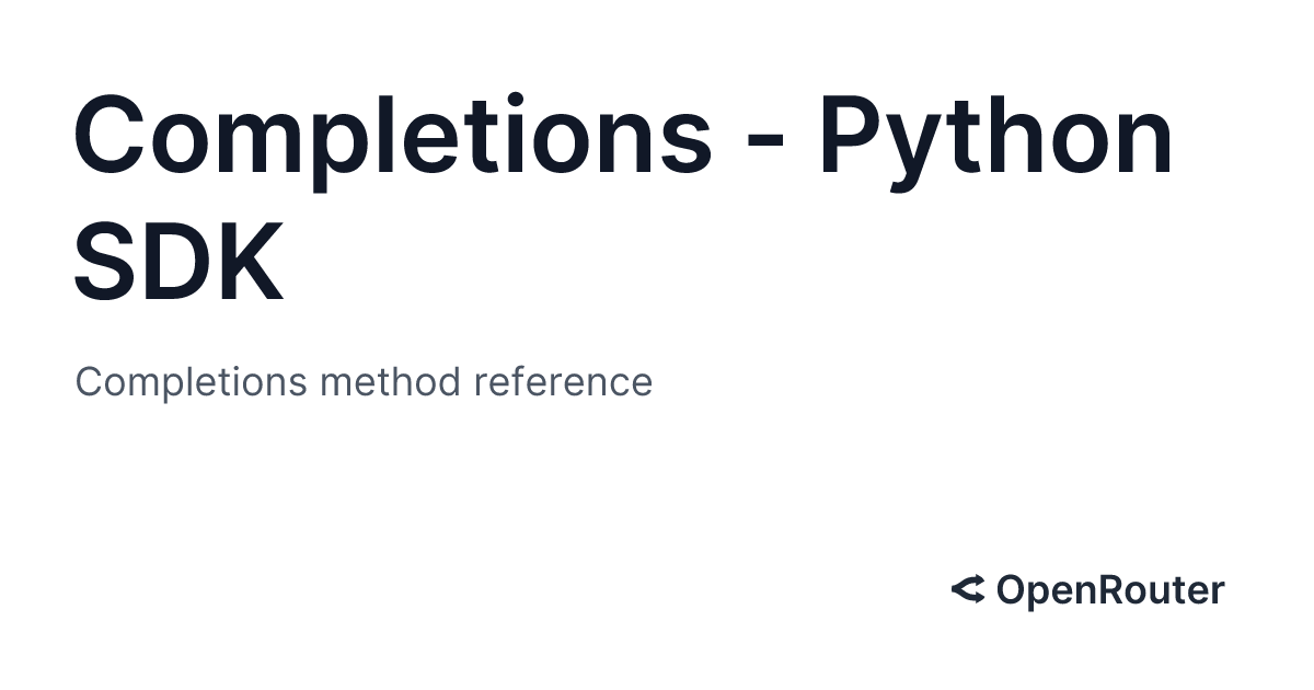 Completions | OpenRouter Python SDK | OpenRouter | Documentation