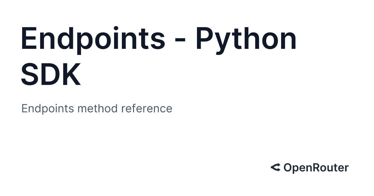 Endpoints | OpenRouter Python SDK | OpenRouter | Documentation