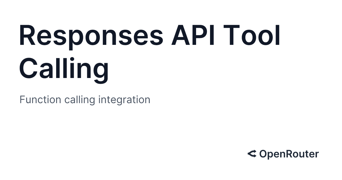 Responses API Beta Tool Calling | Function Calling Integration | OpenRouter | Documentation