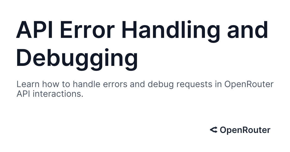 API Error Handling and Debugging | OpenRouter Documentation | OpenRouter | Documentation