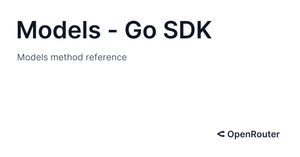 Models | OpenRouter Go SDK | OpenRouter | Documentation
