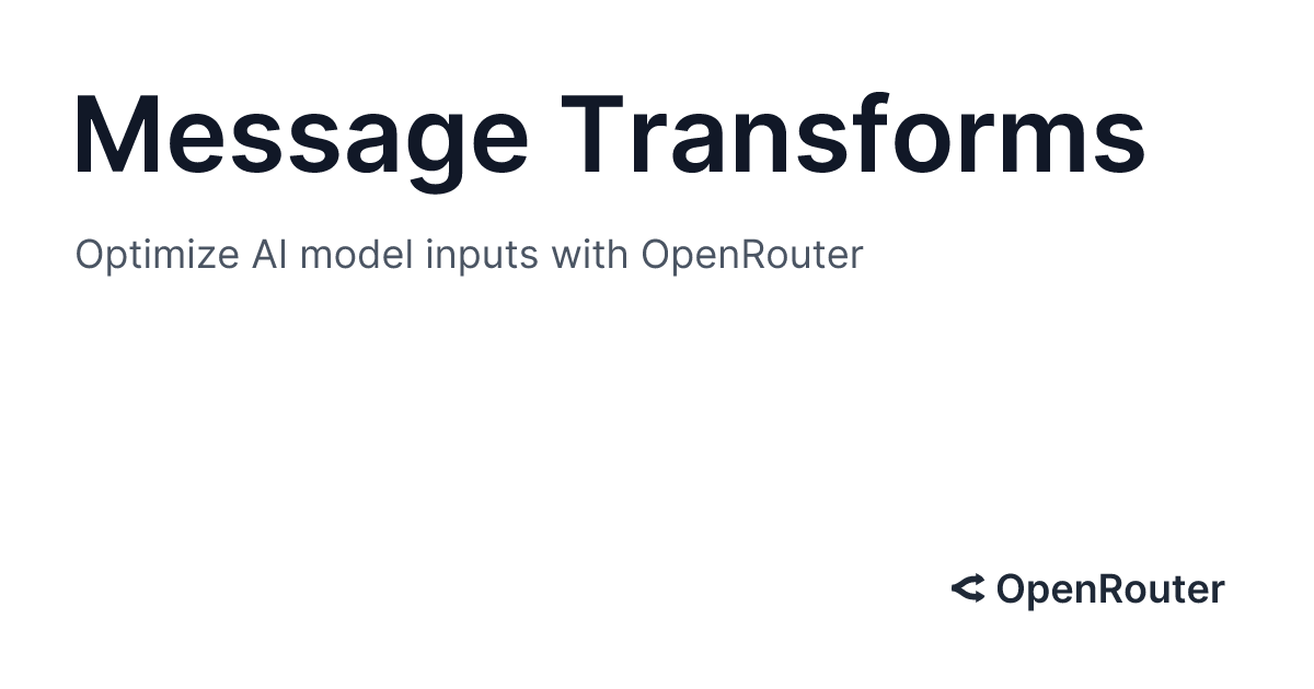 Message Transforms | Pre-process AI Model Inputs with OpenRouter | OpenRouter | Documentation