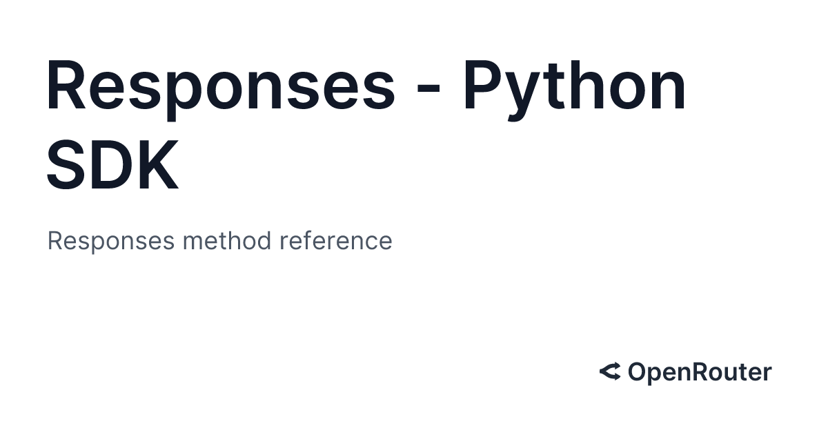 Responses | OpenRouter Python SDK | OpenRouter | Documentation