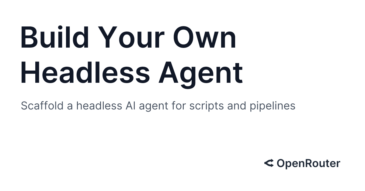 Build Your Own Headless Agent | OpenRouter | OpenRouter | Documentation