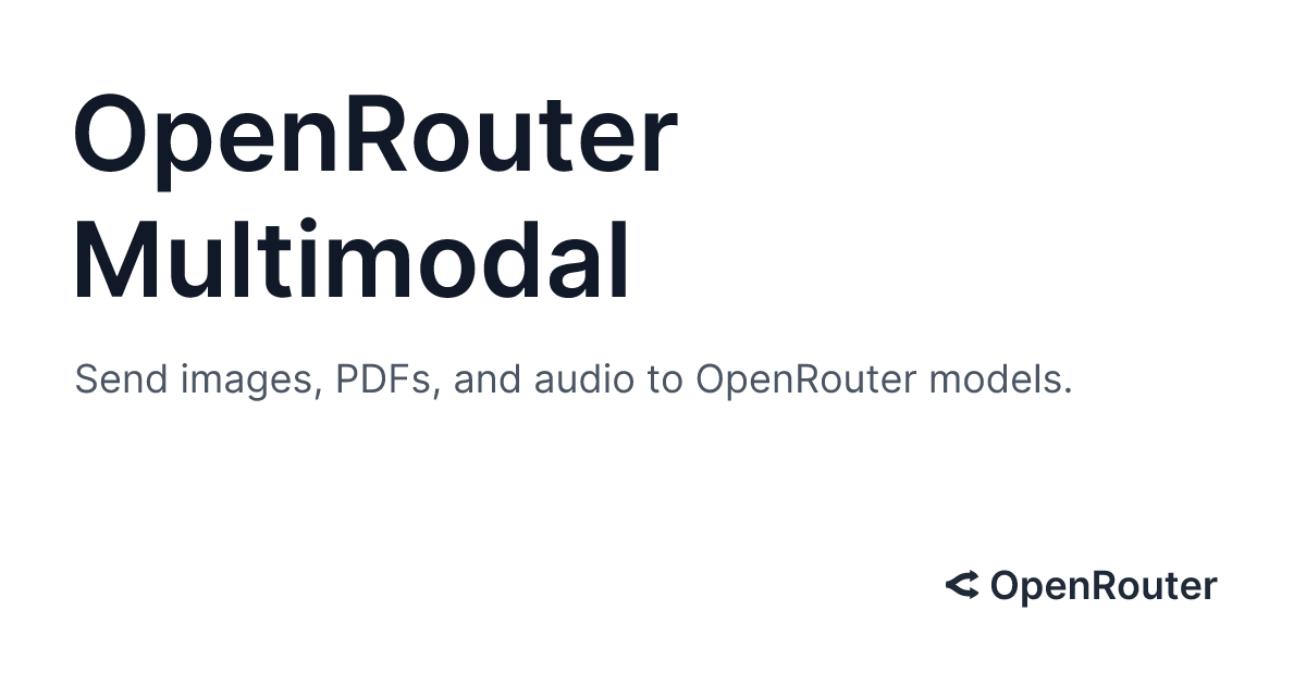 OpenRouter Multimodal | Complete Documentation | OpenRouter | Documentation