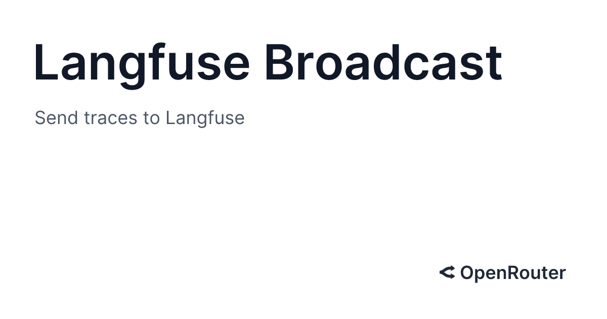 Broadcast to Langfuse | OpenRouter Observability | OpenRouter | Documentation