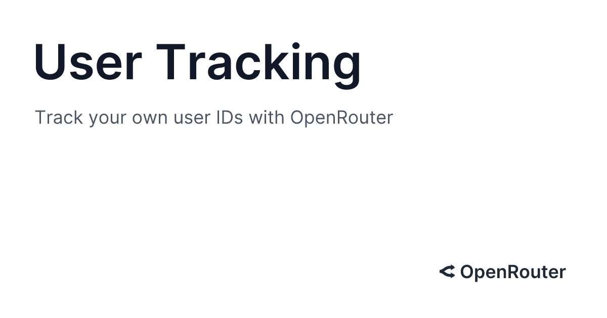 User Tracking | Track Your Users with OpenRouter | OpenRouter ...