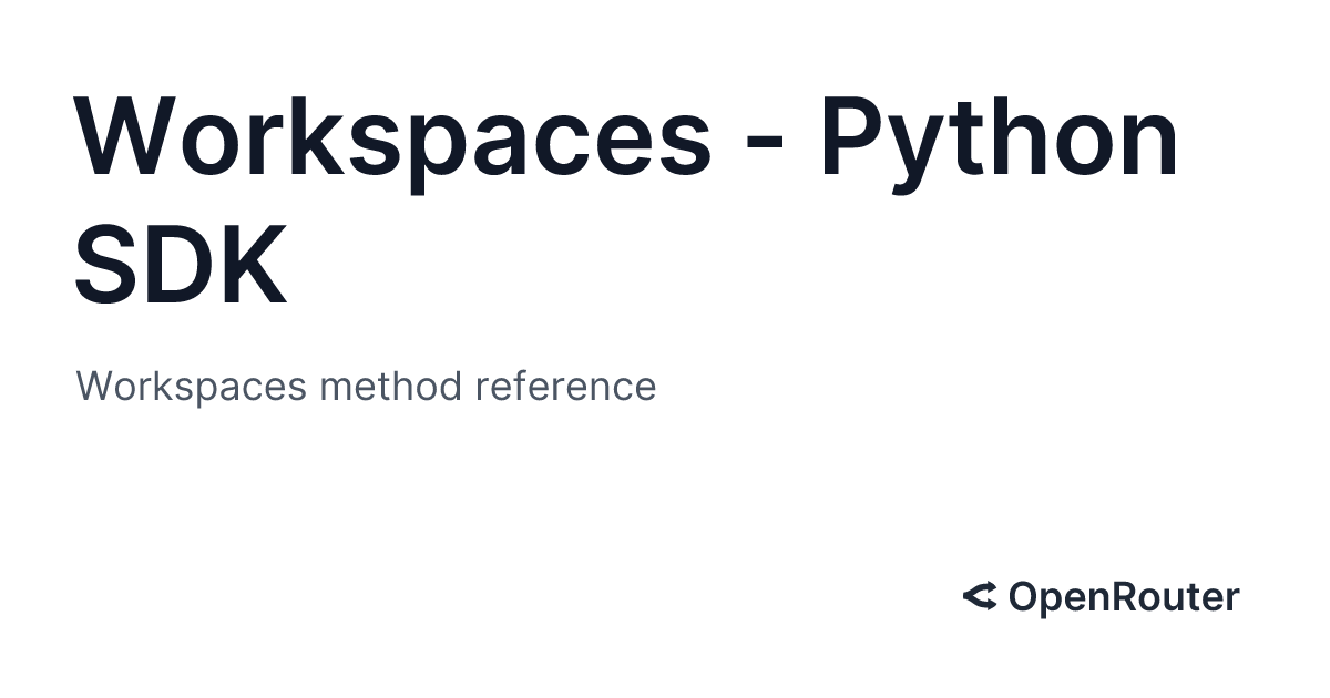 Workspaces | OpenRouter Python SDK | OpenRouter | Documentation