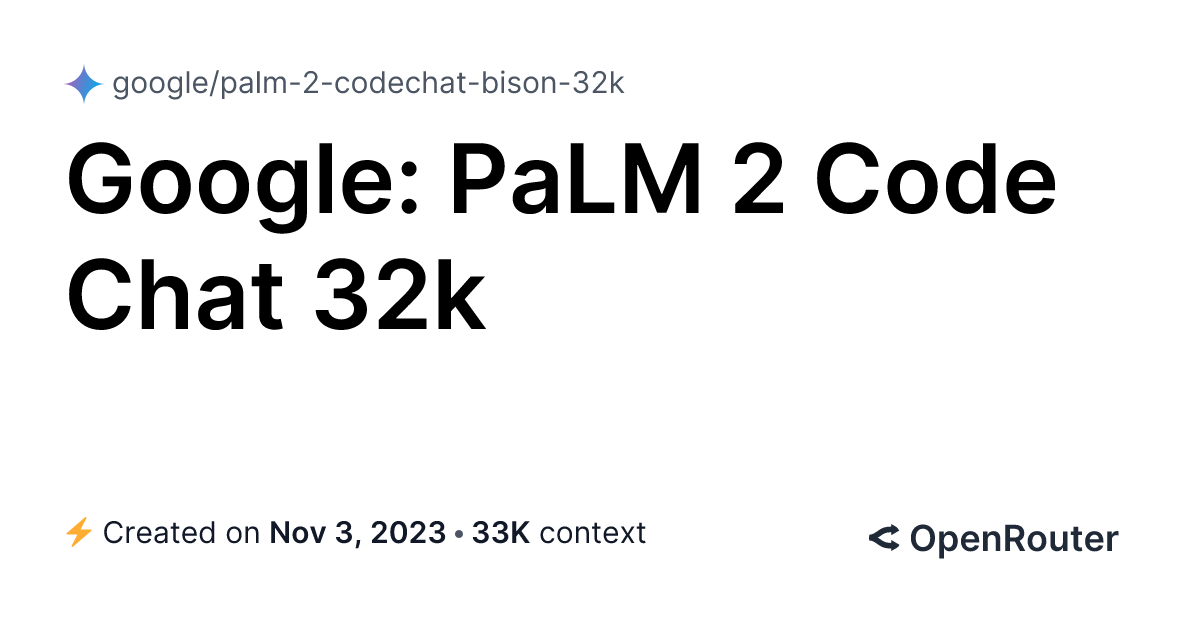 PaLM 2 Code Chat 32k - API, Providers, Stats | OpenRouter