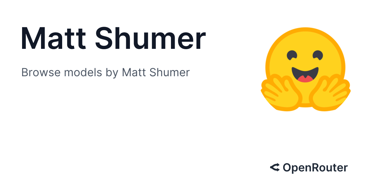 Matt Shumer | OpenRouter