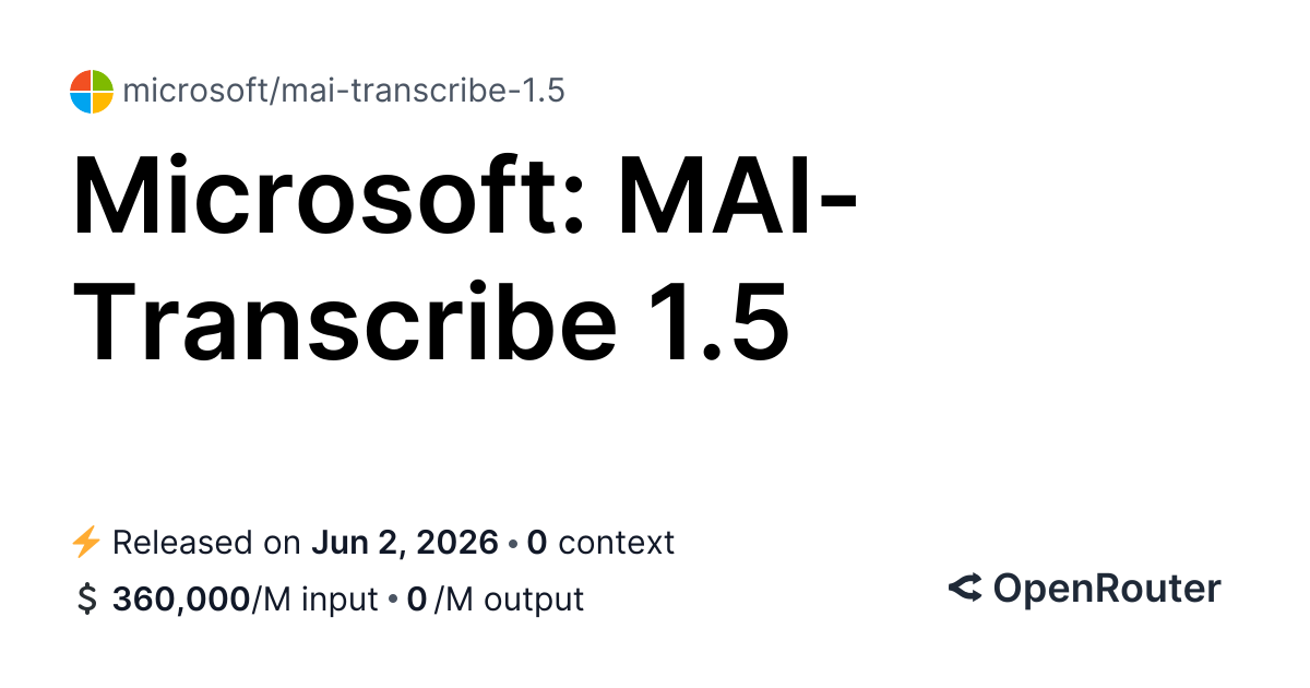 MAI-Transcribe 1.5 - API Pricing & Providers | OpenRouter