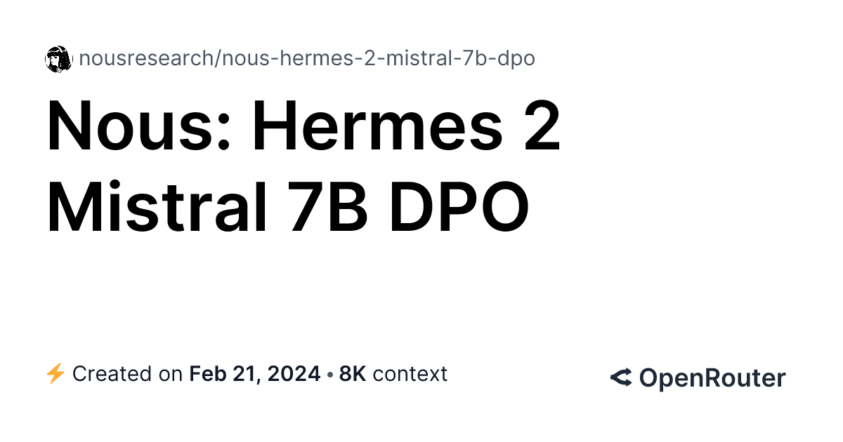 Nous: Hermes 2 Mistral 7B DPO – Overview | OpenRouter
