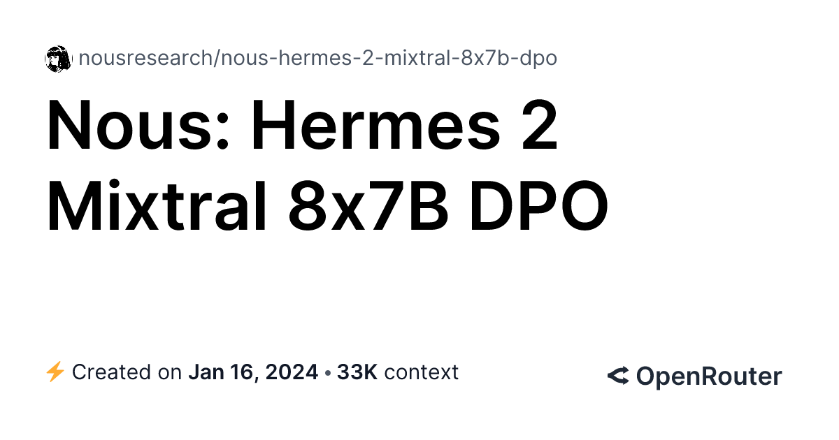 Nous: Hermes 2 Mixtral 8x7B DPO – Overview | OpenRouter