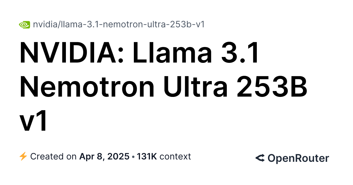 Llama 3.1 Nemotron Ultra 253B v1 (free) - API, Providers, Stats