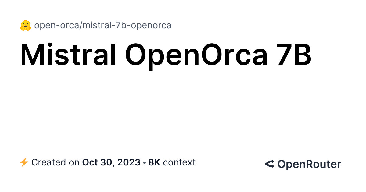 Mistral OpenOrca 7B - API, Providers, Stats | OpenRouter