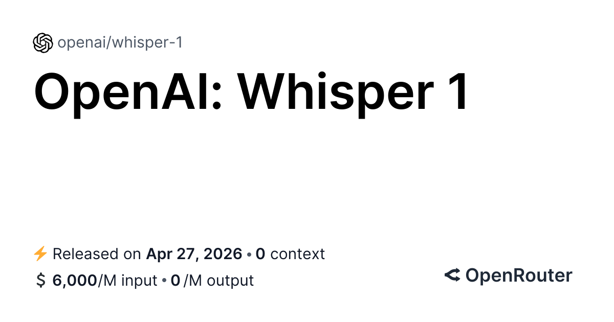 Whisper 1 - API Pricing & Providers | OpenRouter