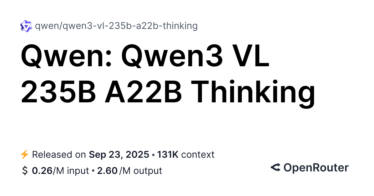 Qwen3 VL 235B A22B Thinking - API Pricing & Benchmarks | OpenRouter