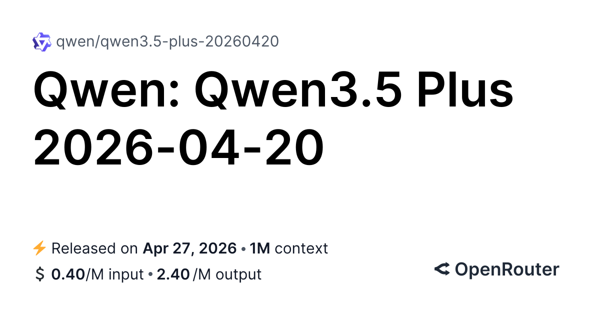 Qwen3.5 Plus 2026-04-20 - API Pricing & Providers | OpenRouter