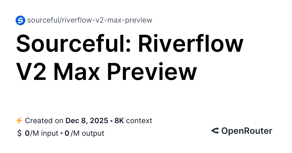 Riverflow V2 Max Preview - API, Providers, Stats | OpenRouter