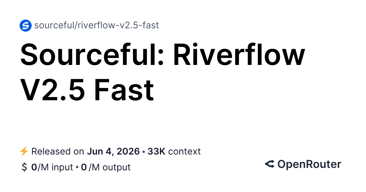 Sourceful: Riverflow V2.5 Fast – Performance Metrics | OpenRouter