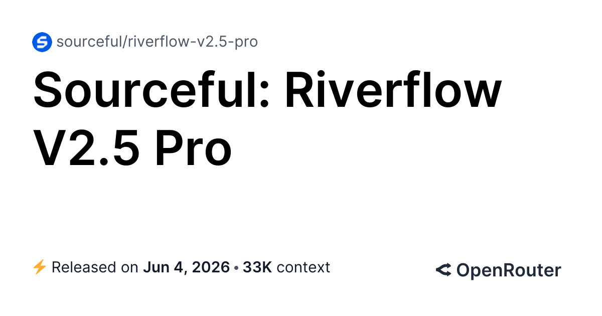 Riverflow V2.5 Pro (free) - API Pricing & Providers | OpenRouter