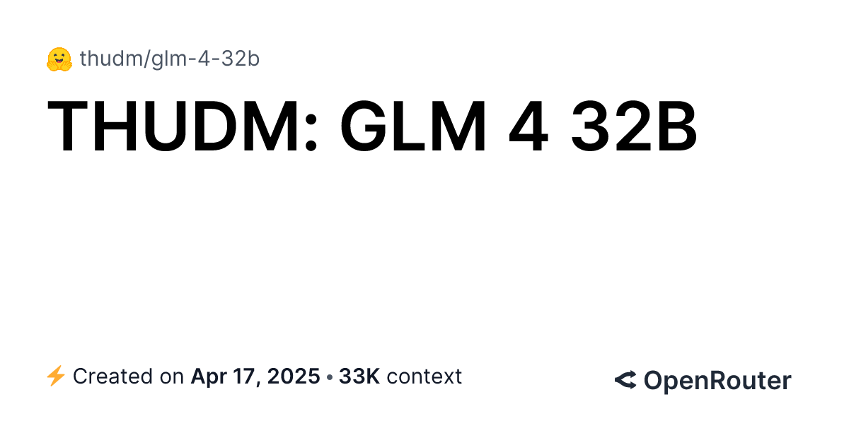 THUDM: GLM 4 32B – Run with an API | OpenRouter