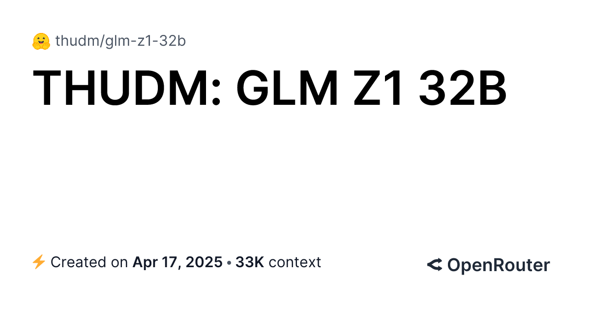 THUDM: GLM Z1 32B – Run with an API | OpenRouter