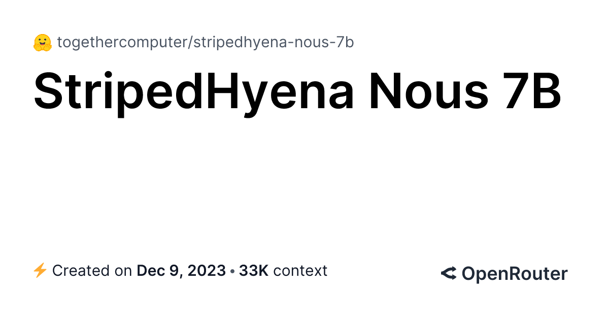 StripedHyena Nous 7B | OpenRouter